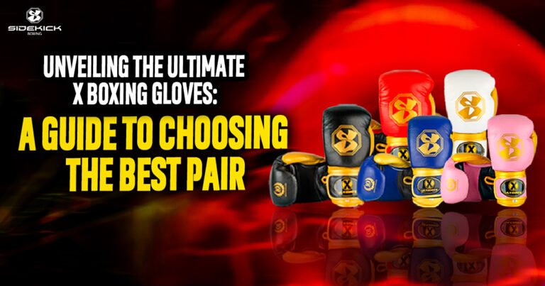 Unveiling the Ultimate X Boxing Gloves: A Guide to Choosing the Best Pair